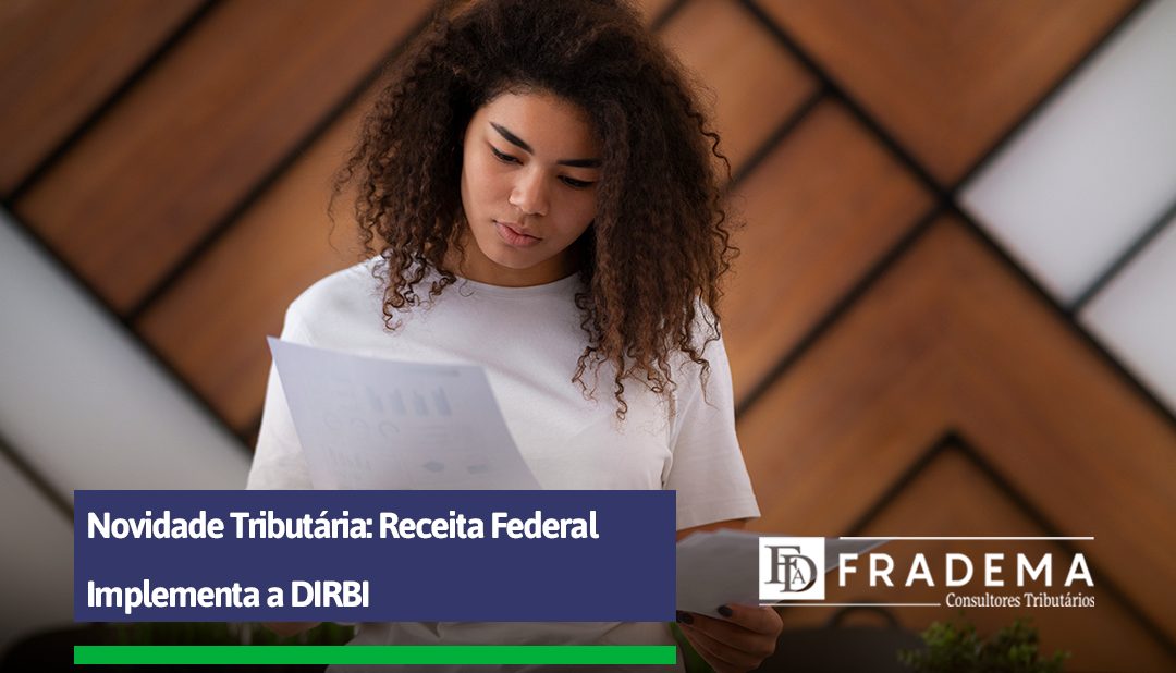 Novidade Tributária: Receita Federal Implementa a DIRBI - Fradema ...